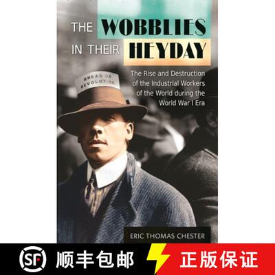 【3-4周达】精装 The Wobblies in Their Heyday: The Rise and Destruction of the Industrial Workers of t... [9781440833014]