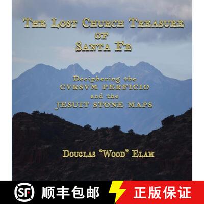 【3-4周达】THE LOST CHURCH TREASURE of SANTA FE DECIPHERING the CVRSVM PERFICIO and the JESUIT STONE ... [9798218259150]