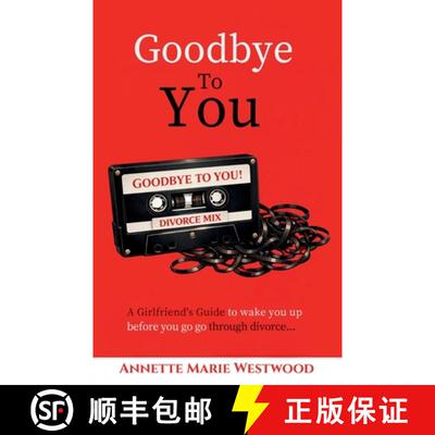 【3-4周达】Goodbye To You: A Girlfriend's Guide To Wake You Up Before You Go Go Through Divorce [9780998458434]