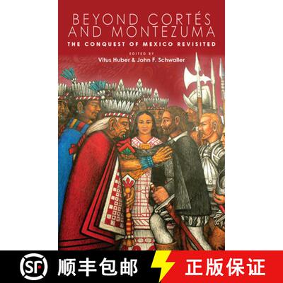 【3-4周达】Beyond Cortés and Montezuma : The Conquest of Mexico Revisited [9781646426645]