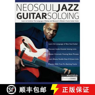 【3-4周达】NeoSoul Jazz Guitar Soloing: Learn to Combine The Language of Bebop and NeoSoul in Modern ... [9781789332513]