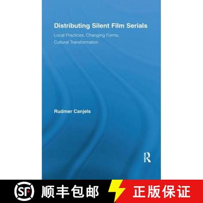 【3-4周达】Distributing Silent Film Serials : Local Practices, Changing Forms, Cultural Transformation [9781138653658]