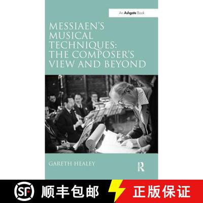 【3-4周达】Messiaen's Musical Techniques: The Composer's View and Beyond: The Composer's View and Beyond [9781409448259]