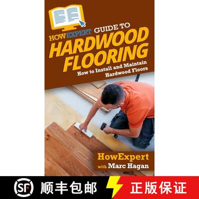 【3-4周达】HowExpert Guide to Hardwood Flooring: How to Install and Maintain Hardwood Floors [9781648912948]
