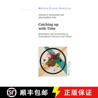 【3-4周达】Catching up with Time : Belatedness and Anachronies in Francophone Literature and Culture [9781800793378]