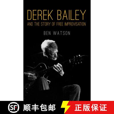 【3-4周达】Derek Bailey and the Story of Free Improvisation: And the Story of Free Improvisation [9781781681053]