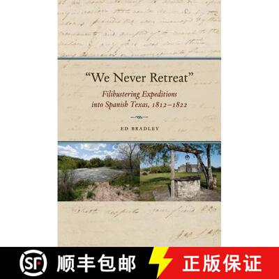 【3-4周达】精装 We Never Retreat: Filibustering Expeditions Into Spanish Texas, 1812-1822 Volume 40 [9781623492571]