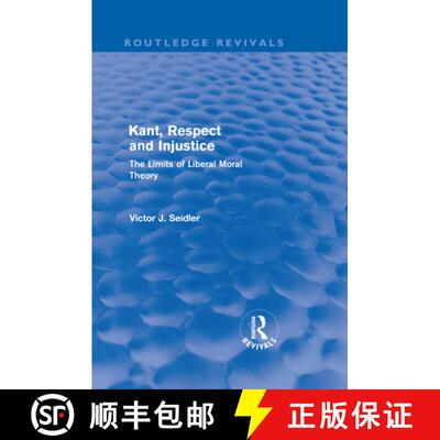 【3-4周达】精装 Kant, Respect and Injustice (Routledge Revivals): The Limits of Liberal Moral Theory [9780415570930]