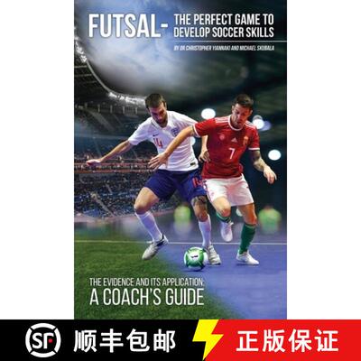 【3-4周达】Futsal - The Perfect Game to Develop Soccer Skills: The Evidence and its Application - A C... [9781789633474]