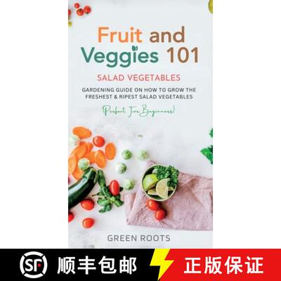 【3-4周达】精装 Fruit and Veggies 101 - Salad Vegetables: Gardening Guide On How To Grow The Freshest... [9781739167707]
