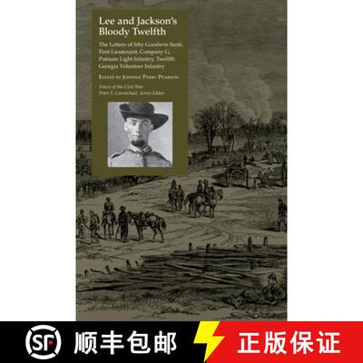 【3-4周达】Lee and Jackson's Bloody Twelfth: The Letters of Irby Goodwin Scott, First Lieutenant, Com... [9781572339354]