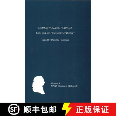 【3-4周达】Understanding Purpose - Kant and the Philosophy of Biology: Kant and the Philosophy of Bio... [9781580462655]