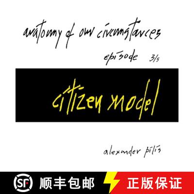 【3-4周达】anatomy of our circumstances - citizen model - episode 3/5 - alexander pilis: http: //alex... [9781257775477]