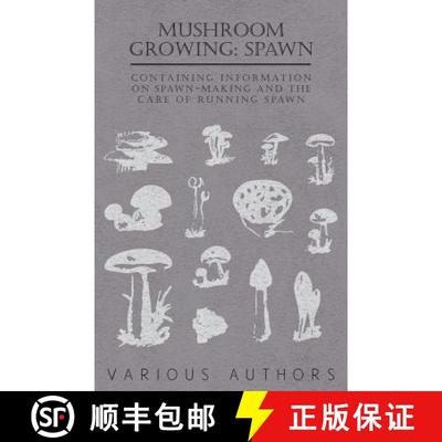 【3-4周达】Mushroom Growing: Spawn - Containing Information on Spawn-Making and the Care of Running S... [9781446523919]