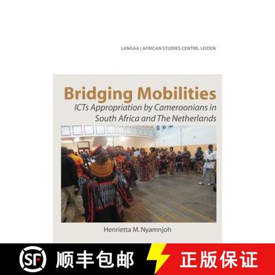 【3-4周达】Bridging Mobilities. ICTs Appropriation by Cameroonians in South Africa and The Netherlands [9789956791514]