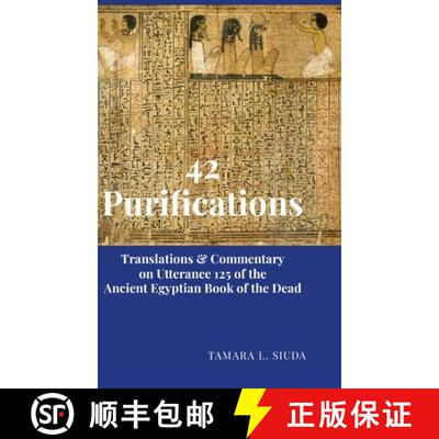 【3-4周达】精装 42 Purifications: Translations & Commentary on Utterance 125 of the Ancient Egyptian ... [9781365009235]