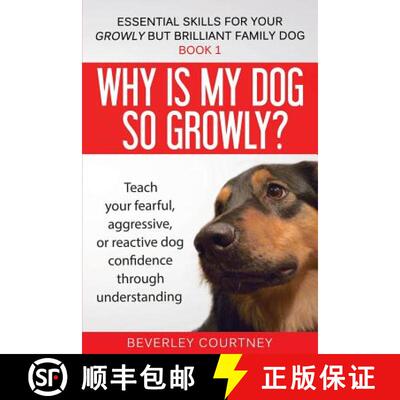 【3-4周达】Why is my dog so growly?: Teach your fearful, aggressive, or reactive dog confidence throu... [9781916437654]