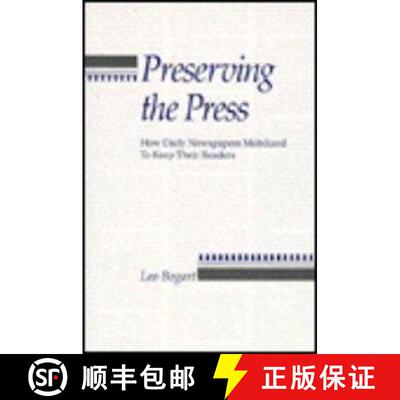 【3-4周达】精装 Preserving the Press : How Daily Newspapers Mobilized to Keep Their Readers [9780231072625]