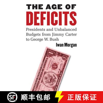 【3-4周达】精装 The Age of Deficits – Presidents and Unbalanced Budgets from Jimmy Carter to George ... [9780700616855]