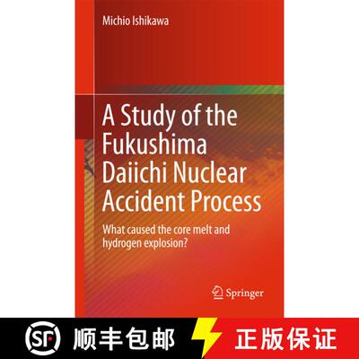 【3-4周达】A Study of the Fukushima Daiichi Nuclear Accident Process: What caused the core melt and h... [9784431555421]