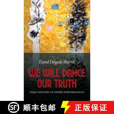 【3-4周达】We Will Dance Our Truth: Yaqui History in Yoeme Performances [9780803253445]