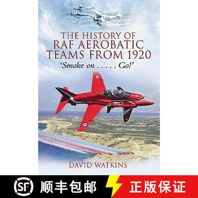 【3-4周达】The History of RAF Aerobatic Teams from 1920: Smoke on . . . Go! [9781848844063]
