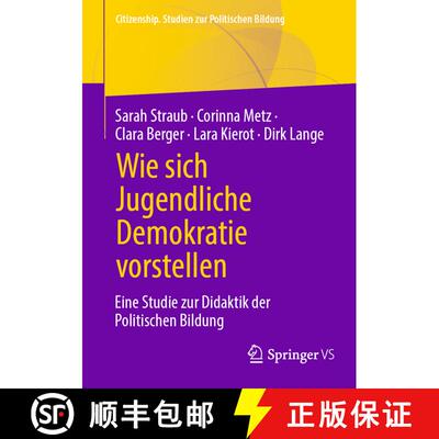 【3-4周达】Wie sich Jugendliche Demokratie vorstellen: Eine Studie zur Didaktik der Politischen Bildung [9783658450359]