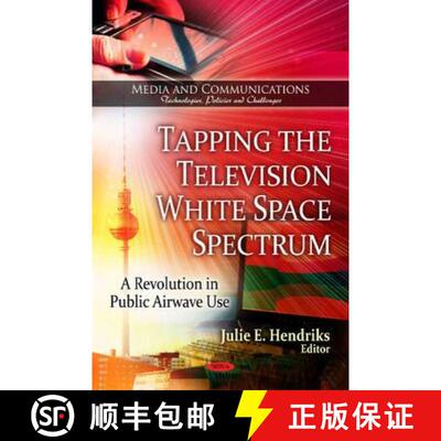 【3-4周达】精装 Tapping the Television White Space Spectrum: A Revolution in Public Airwave Use [9781606929568]