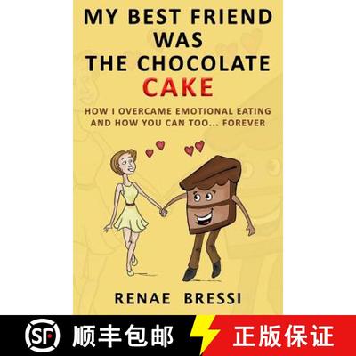 【3-4周达】My Best Friend Was The Chocolate Cake: How I Overcame Emotional Eating And How You Can Too... [9780994511508]