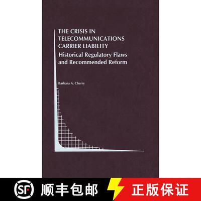【3-4周达】精装 The Crisis in Telecommunications Carrier Liability : Historical Regulatory Flaws and ... [9780792385127]