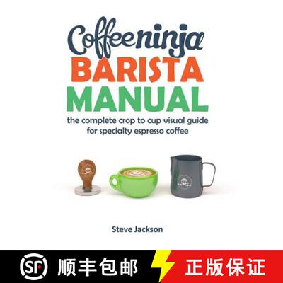 【3-4周达】Coffee Ninja Barista Manual: The complete crop to cup visual guide for specialty espresso ... [9780646980379]