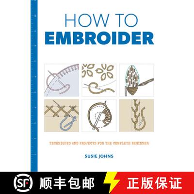 【3-4周达】How to Embroider: Techniques and Projects for the Complete Beginner: Techniques and Projec... [9781784942991]