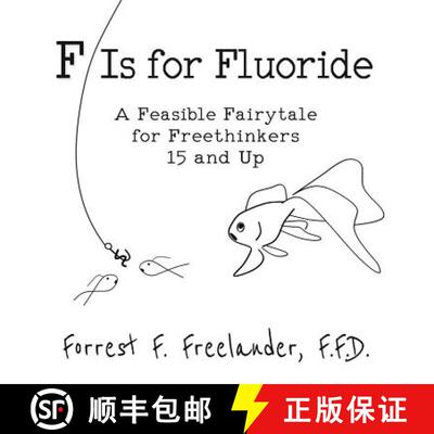 【3-4周达】F Is for Fluoride: A Feasible Fairytale for Freethinkers 15 and Up [9781732402201]