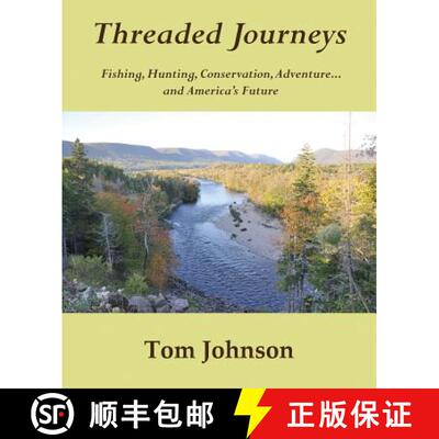 【3-4周达】Threaded Journeys: Fishing, Hunting, Conservation, Adventure...and America's Future [9780692602591]