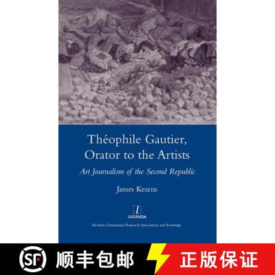 【3-4周达】Theophile Gautier, Orator to the Artists: Art Journalism of the Second Republic [9781904350880]