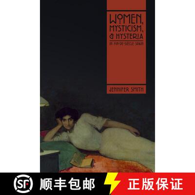 【3-4周达】Women, Mysticism, and Hysteria in Fin–de–Siècle Spain [9780826501875]