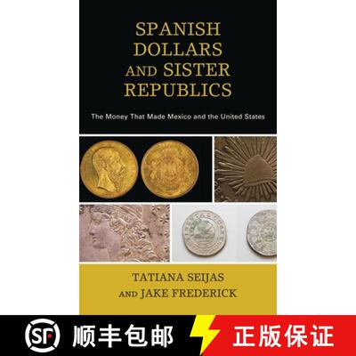 【3-4周达】Spanish Dollars and Sister Republics : The Money That Made Mexico and the United States [9781538100462]