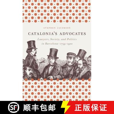 预订 Catalonia`s Advocates – Lawyers, Society, and Politics in Barcelona, 1759–1900 [9781469614779]