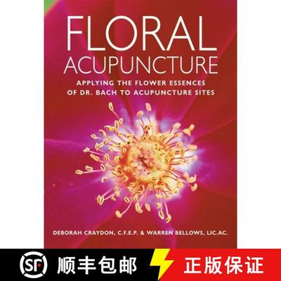【3-4周达】Floral Acupuncture: Applying the Flower Essences of Dr. Bach to Acupuncture Sites [9781580911696]