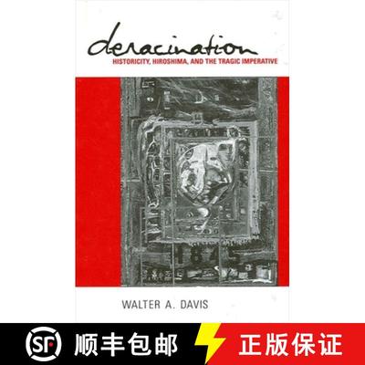【3-4周达】Deracination: Historicity, Hiroshima, and the Tragic Imperative [9780791448342]