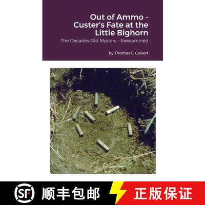 【3-4周达】Out of Ammo - Custer's Fate at the Little Bighorn: The Decades-Old Mystery - Reexamined [9781435768918]