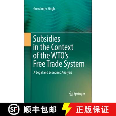 【3-4周达】Subsidies in the Context of the WTO's Free Trade System : A Legal and Economic Analysis (S... [9783319873084]