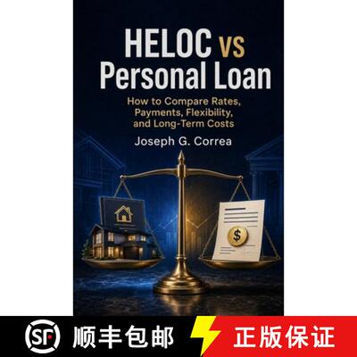 【3-4周达】HELOC vs Personal Loan: How to Compare Rates, Payments, Flexibility, and Long-Term Costs [9798182732703]
