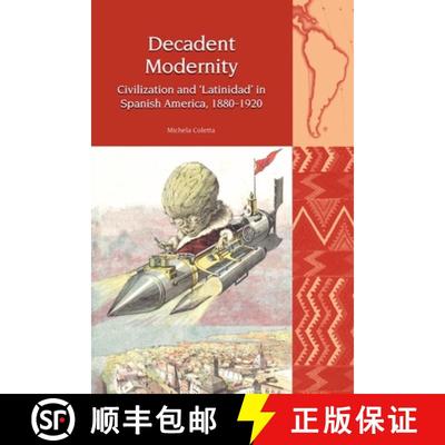 【3-4周达】Decadent Modernity: Civilization and 'Latinidad' in Spanish America, 1880-1920 [9781800855878]