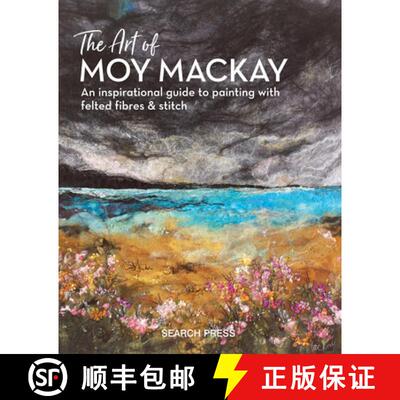 【3-4周达】精装 The Art of Moy MacKay: An Inspirational Guide to Painting with Felted Fibres & Stitch [9781782215516]