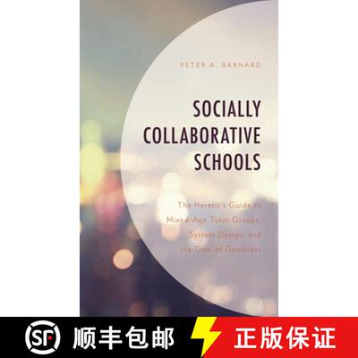 【3-4周达】Socially Collaborative Schools : The Heretic's Guide to Mixed-Age Tutor Groups, System Des... [9781475844313]