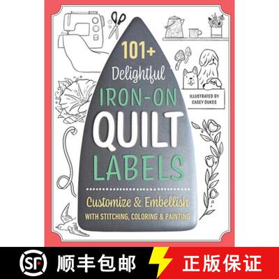 【3-4周达】101+ Delightful Iron-On Quilt Labels: Customize & Embellish with Stitching, Coloring & Pai... [9781644033876]