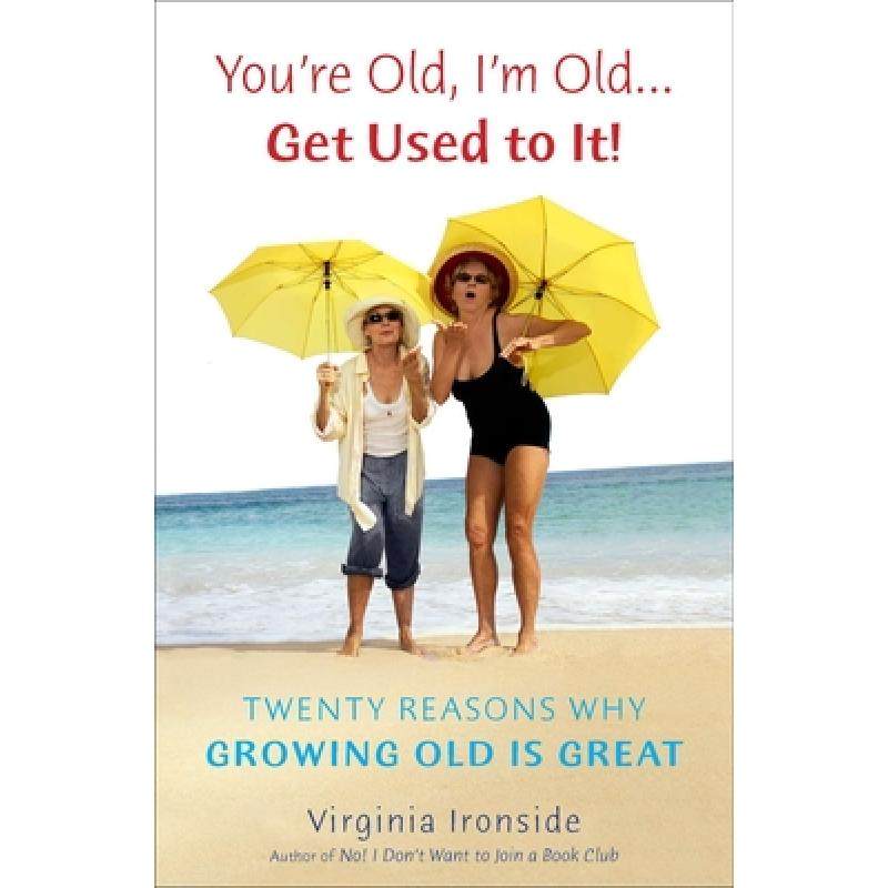 预订 You're Old, I'm Old... Get Used to It!: Twenty Reasons Why Growing ...
