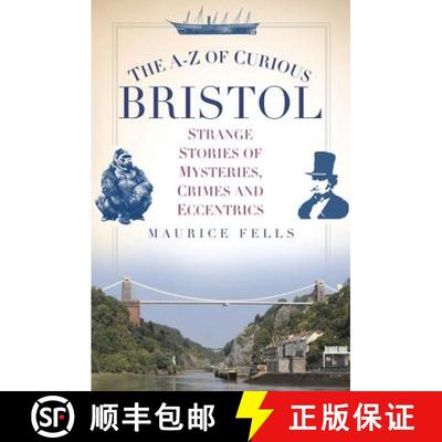 【3-4周达】The A-Z of Curious Bristol: Strange Stories of Mysteries, Crimes and Eccentrics [9780750956055]