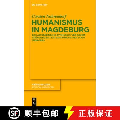 【3-4周达】Humanismus in Magdeburg: Das Altstadtische Gymnasium Von Seiner Grundung Bis Zur Zerstoeru... [9783110553086]